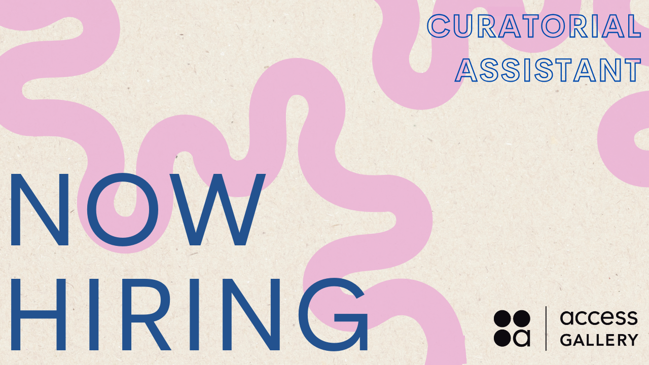 Employment Opportunity | Curatorial Assistant 2025 | Access Gallery